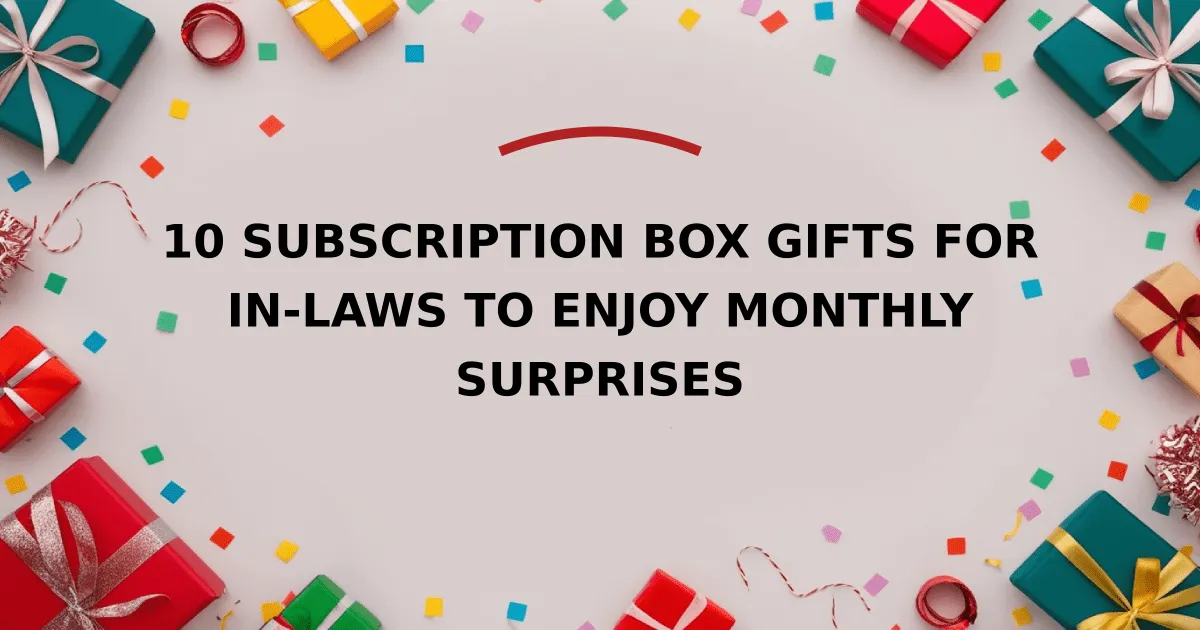 10 Subscription Box Gifts for In-Laws to Enjoy Monthly Surprises (2026 ...