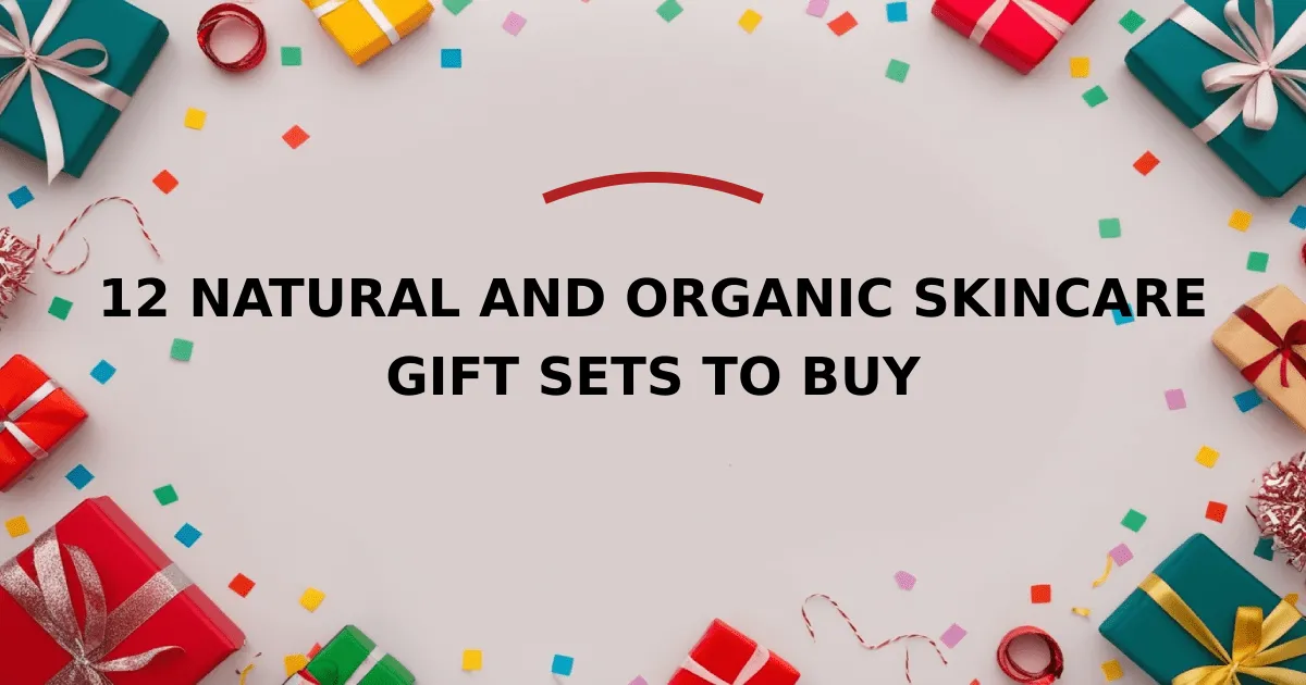 5 Natural And Organic Skincare Gift Sets To Buy (2026) | Giftron