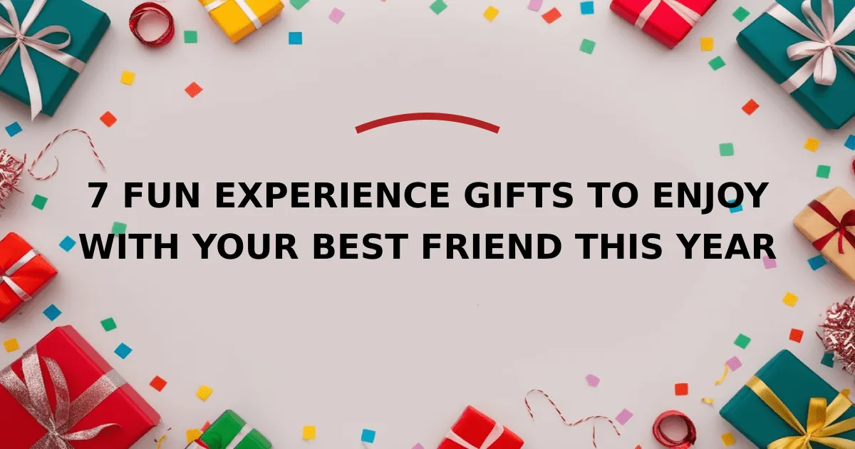 7 Fun Experience Gifts to Enjoy with Your Best Friend This Year (2026 ...